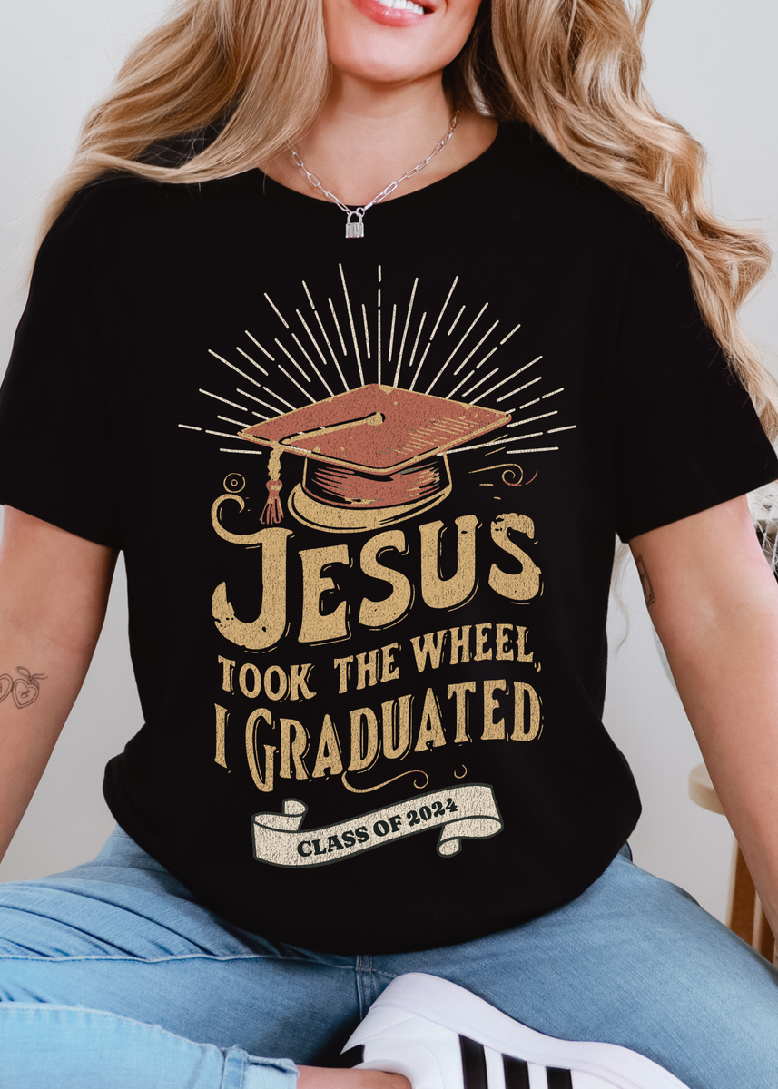 Jesus Took The Wheel I Graduated – Clothed in Grace